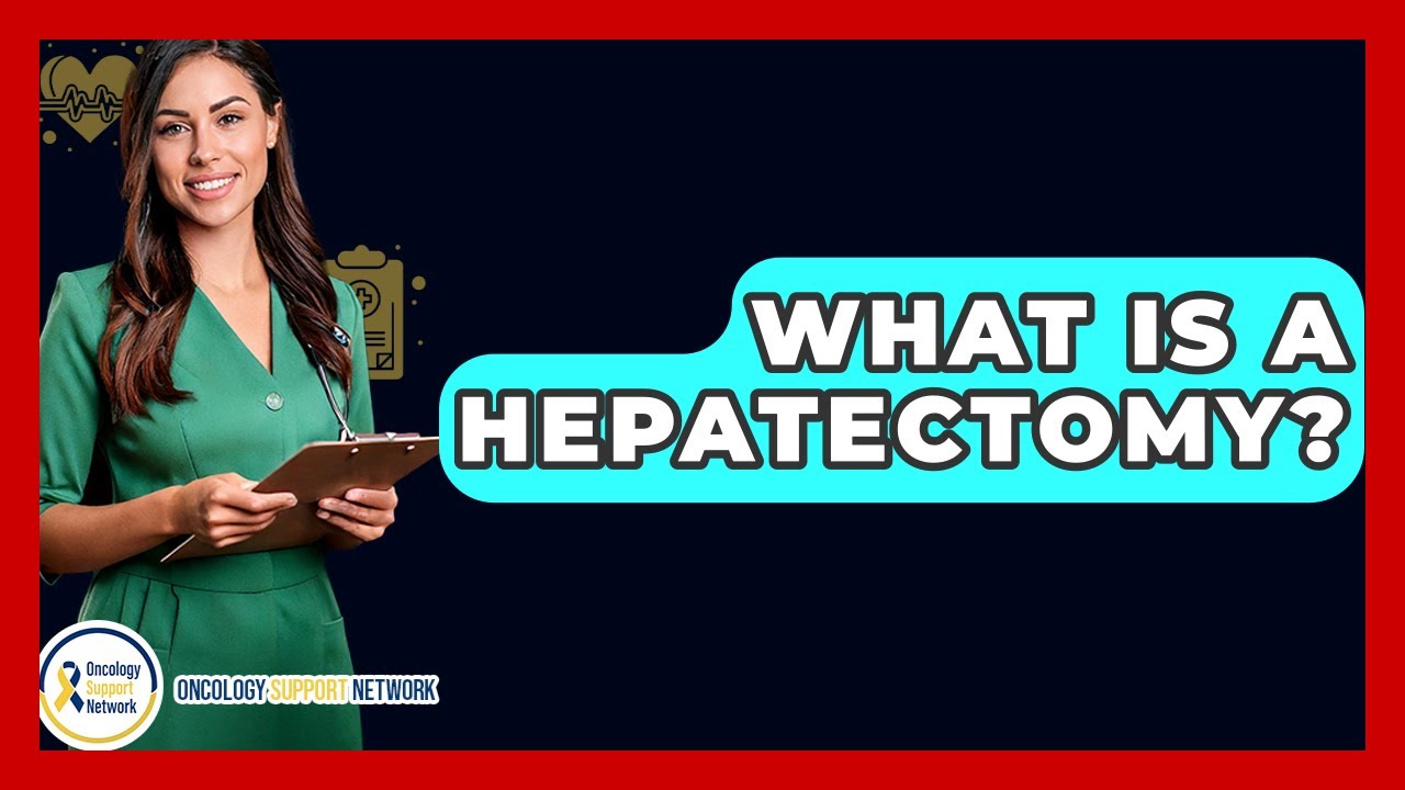 What Is A Hepatectomy? - Oncology Support Network - YouTube