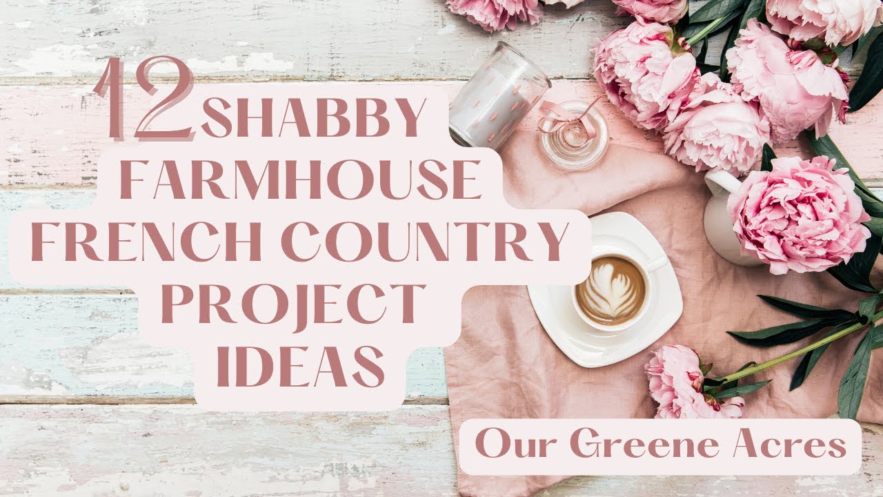 12 SHABBY FARMHOUSE FRENCH COUNTRY DIY PROJECT IDEAS - YouTube