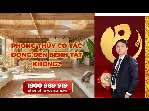 ☯️ 🆘️ Phong Thủy tác động đến Bệnh Tật như thế nào? - Thầy Phong Thủy Đại Nam