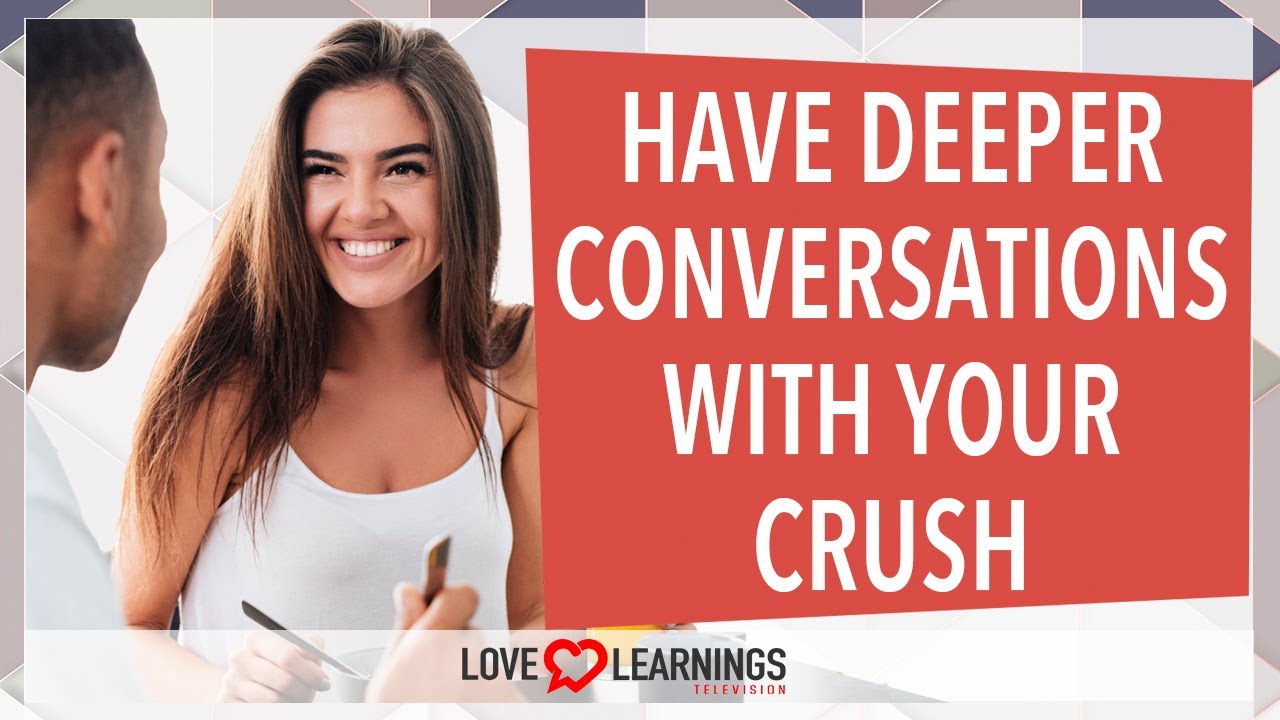How To Have Deeper Conversations With Your Crush - YouTube