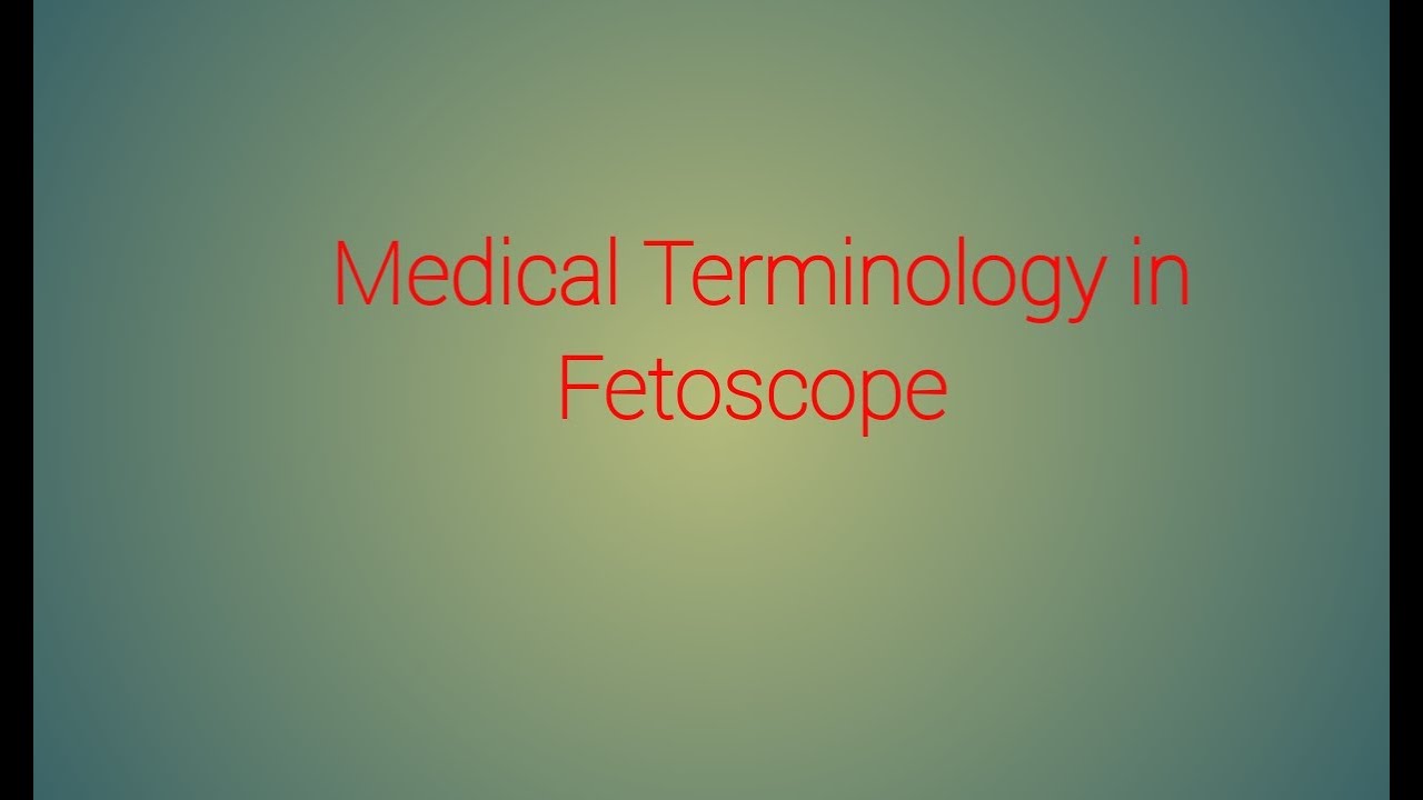 Medical Terminology in Fetoscope - YouTube