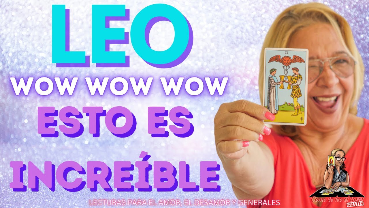 LEO! WOW! SI SUPIERAS COMO SE SIENTE POR TI! TODO LO VE MUY CLARO AHORA ...
