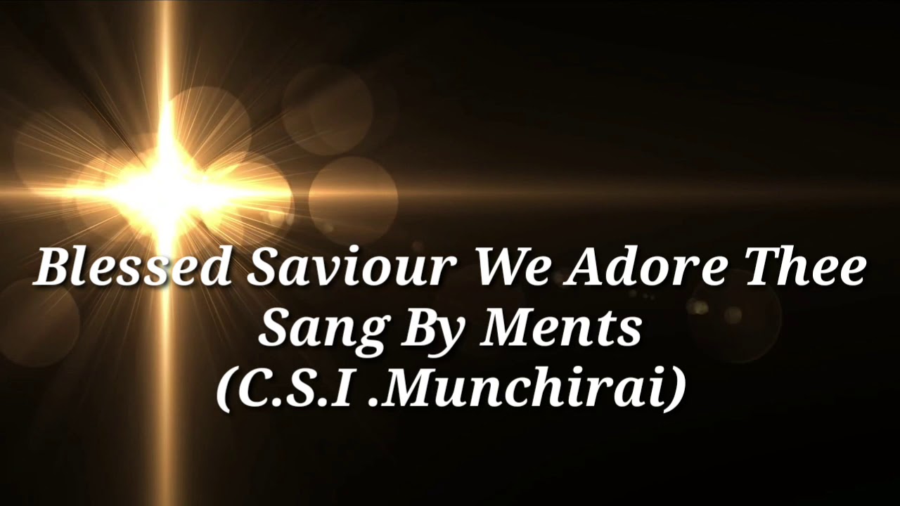 Blessed Saviour We Adore Thee|P.Ajilin - YouTube