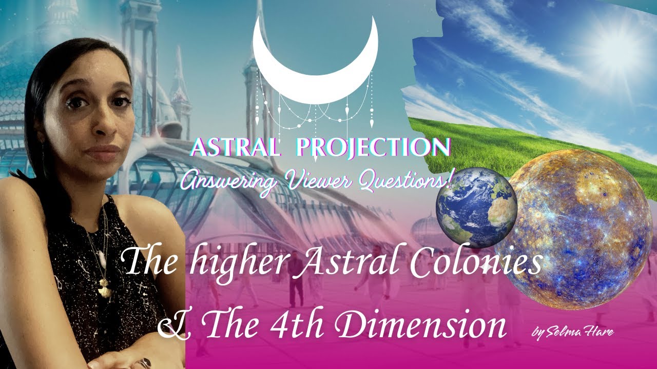 The Astral, Light Colonies, What is the 4D, Protection Work and Others ...