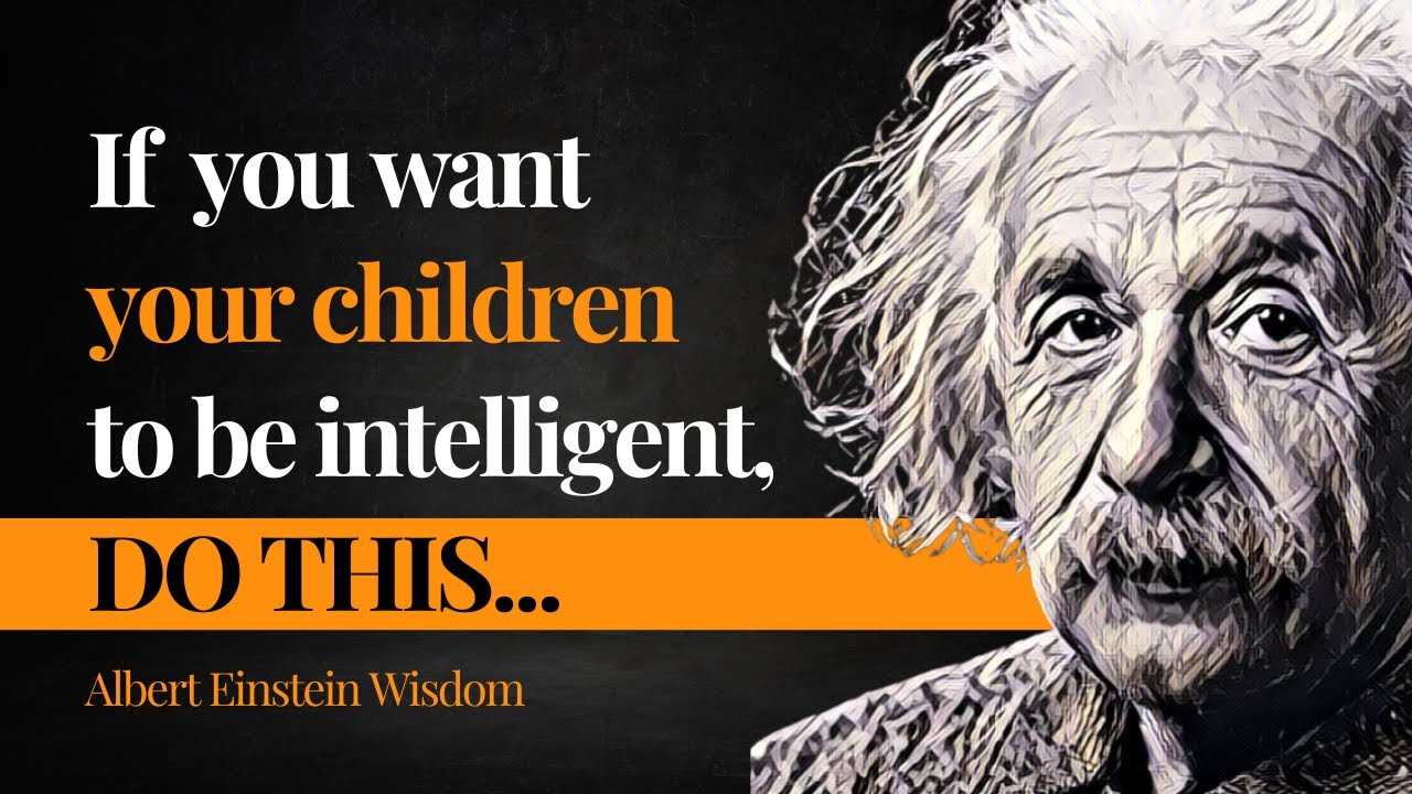 Albert Einstein SAYS DO THIS If you want your children to be ...