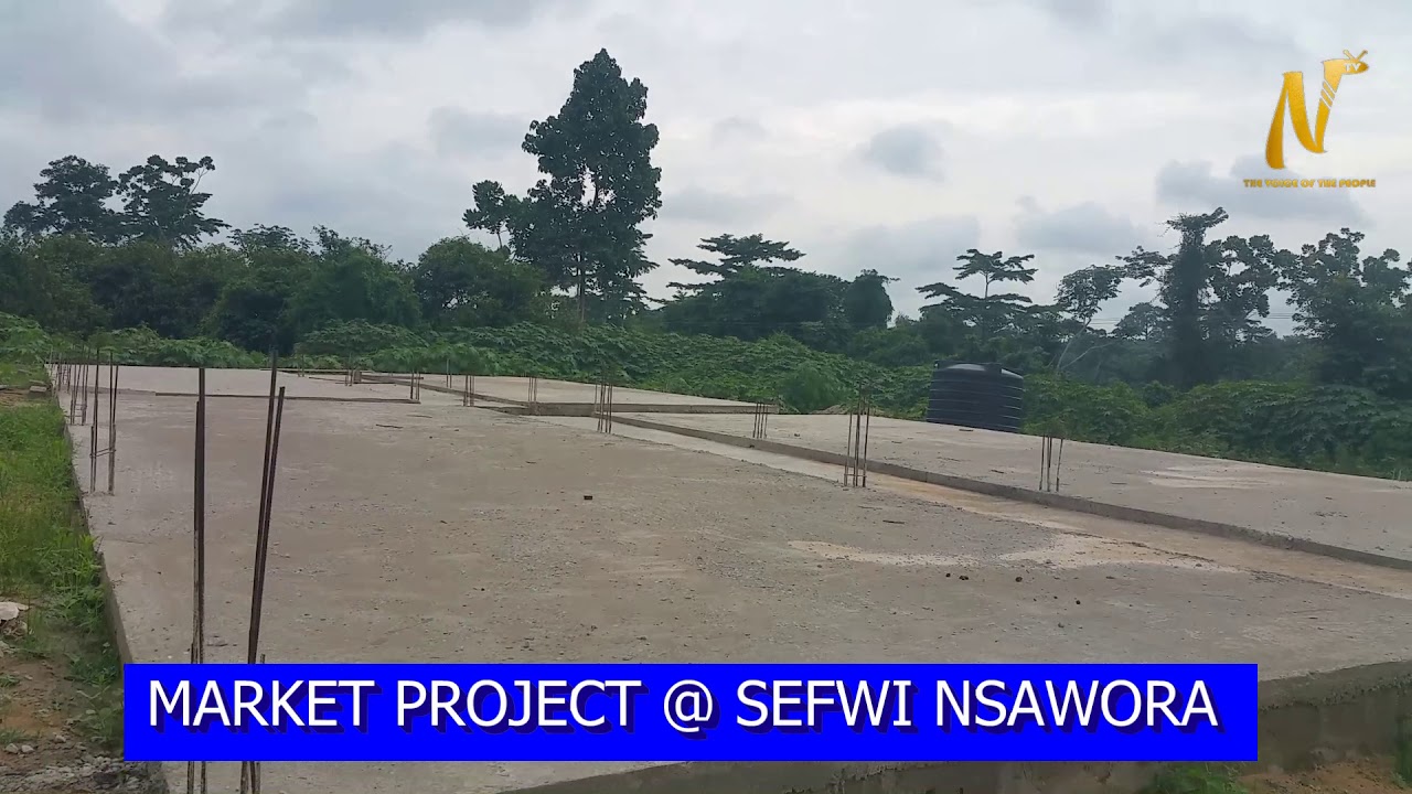 MARKET PROJECT AT SEFWI NSAWORA - YouTube