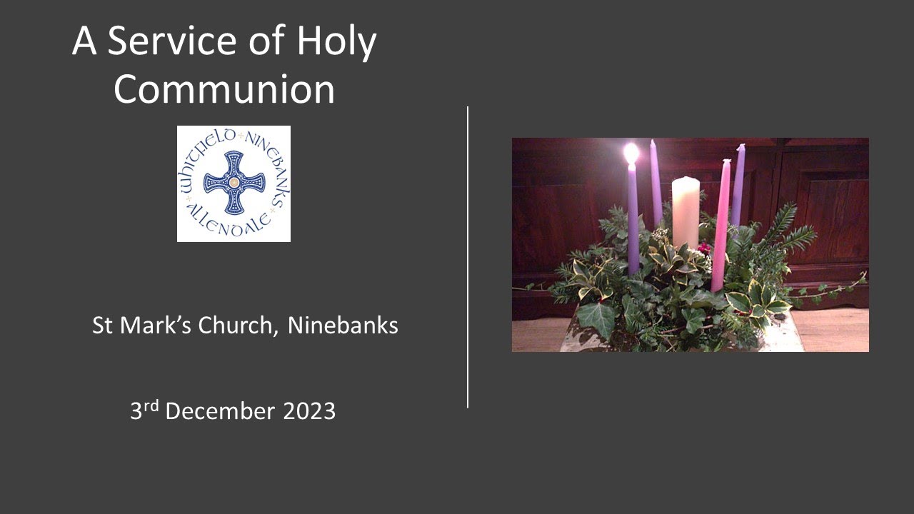 Holy Communion for Advent Sunday from St Mark's Church, Ninebanks ...