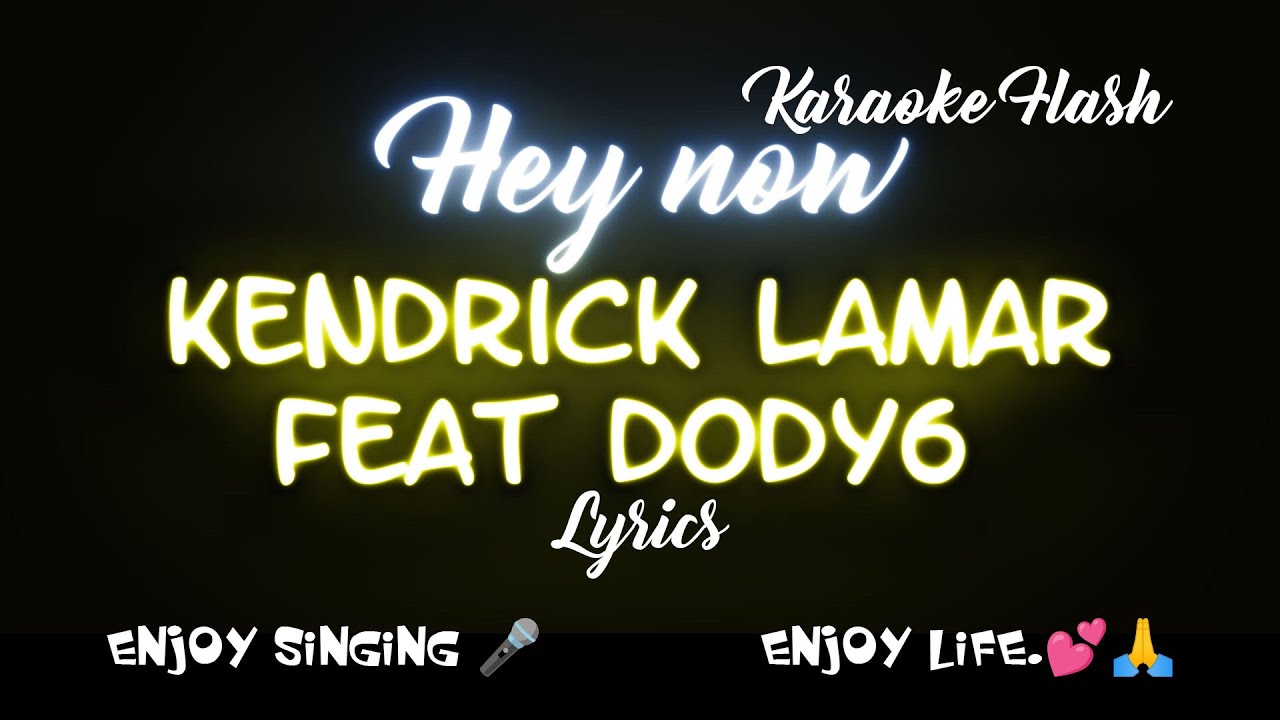 Hey Now by Kendrick Lamar Feat Dody6 (Lyrics version) (Song with Lyrics ...