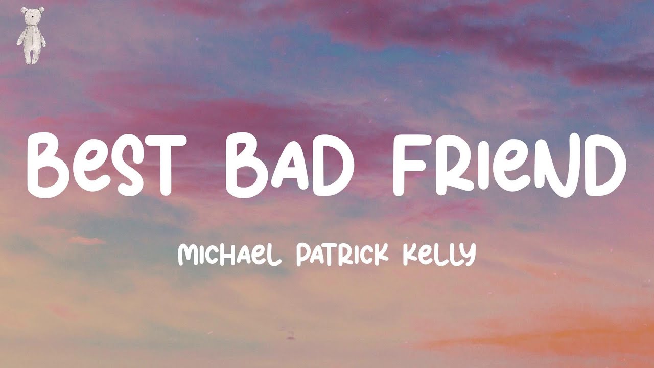 Best Bad Friend - Michael Patrick Kelly (Lyrics) - YouTube