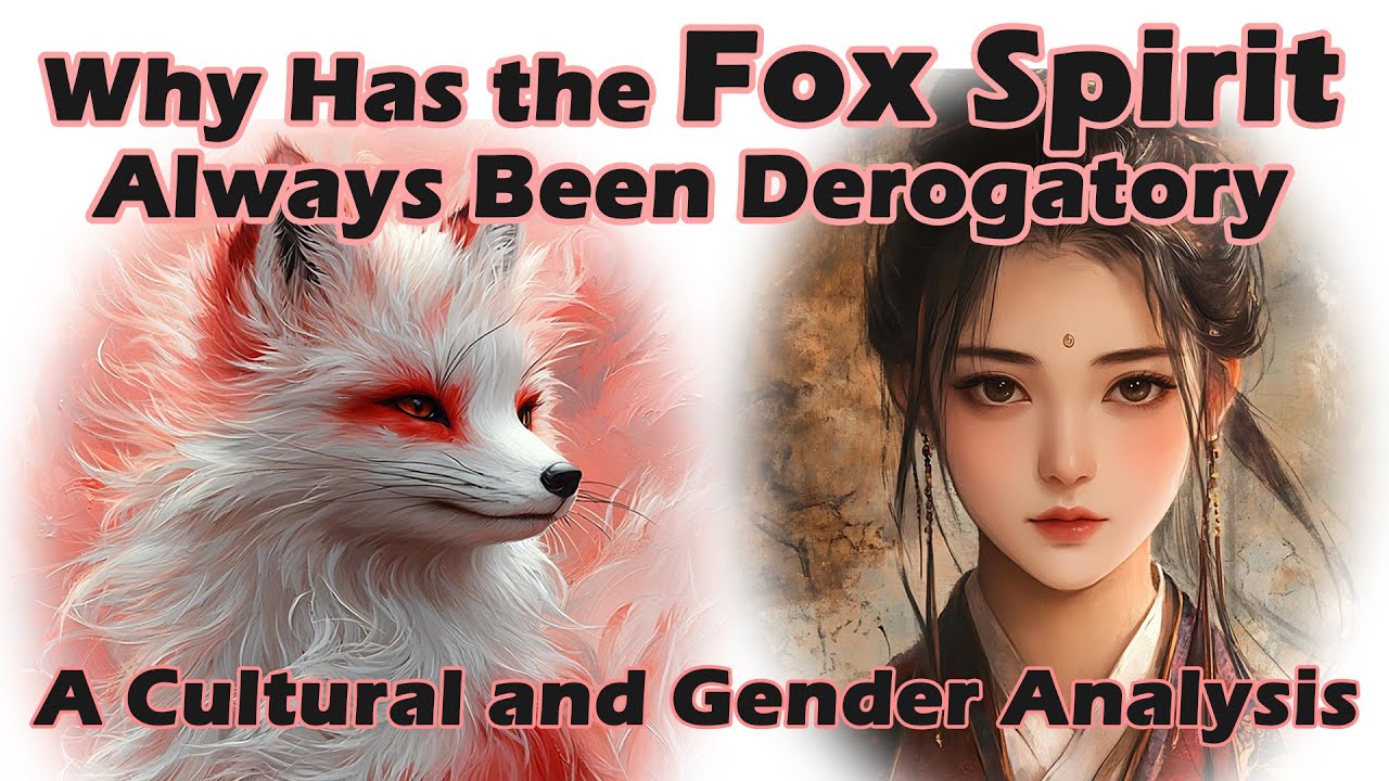 Why Has the Fox Spirit Always Been Derogatory | A Cultural and Gender ...