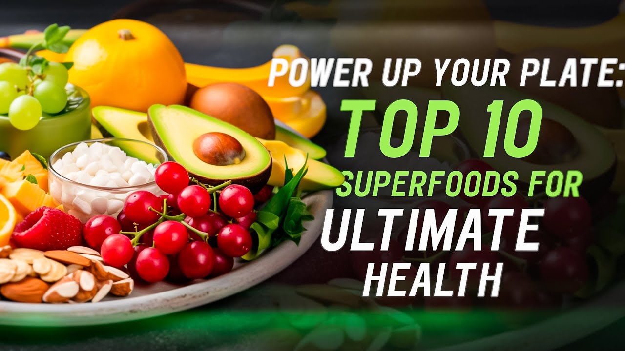 Supercharge Your Plate: Top 10 Superfoods You Must Eat - Superfoods for ...