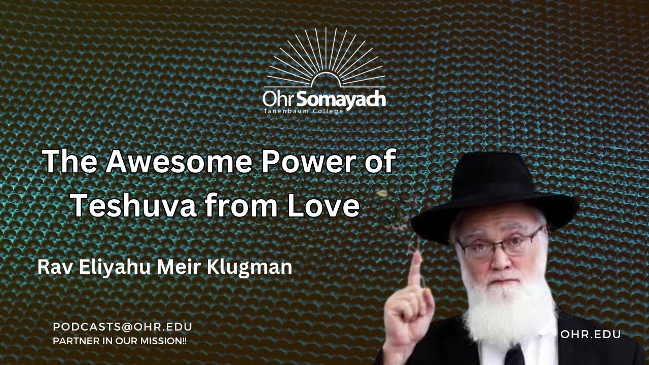 The Awesome Power of Teshuva from Love (Rav Eliyahu Meir Klugman) - YouTube