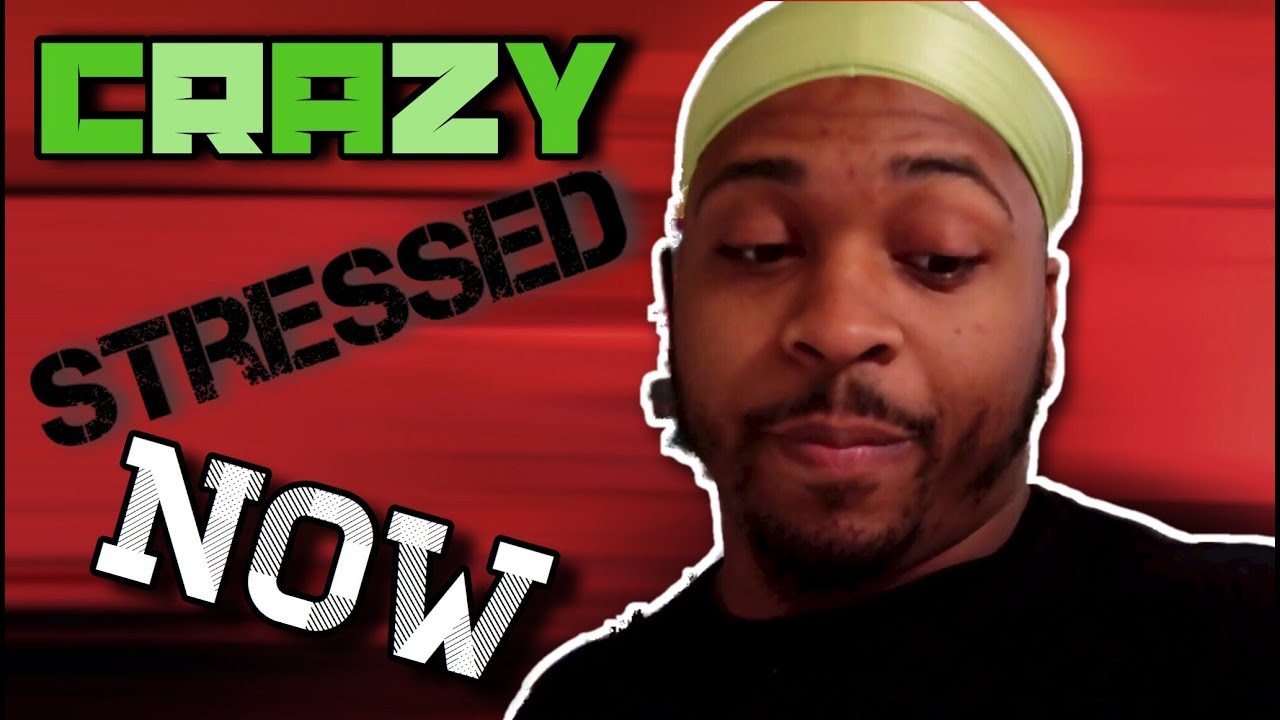 CRAZY STRESSED OUT!!! *started snapping* - YouTube