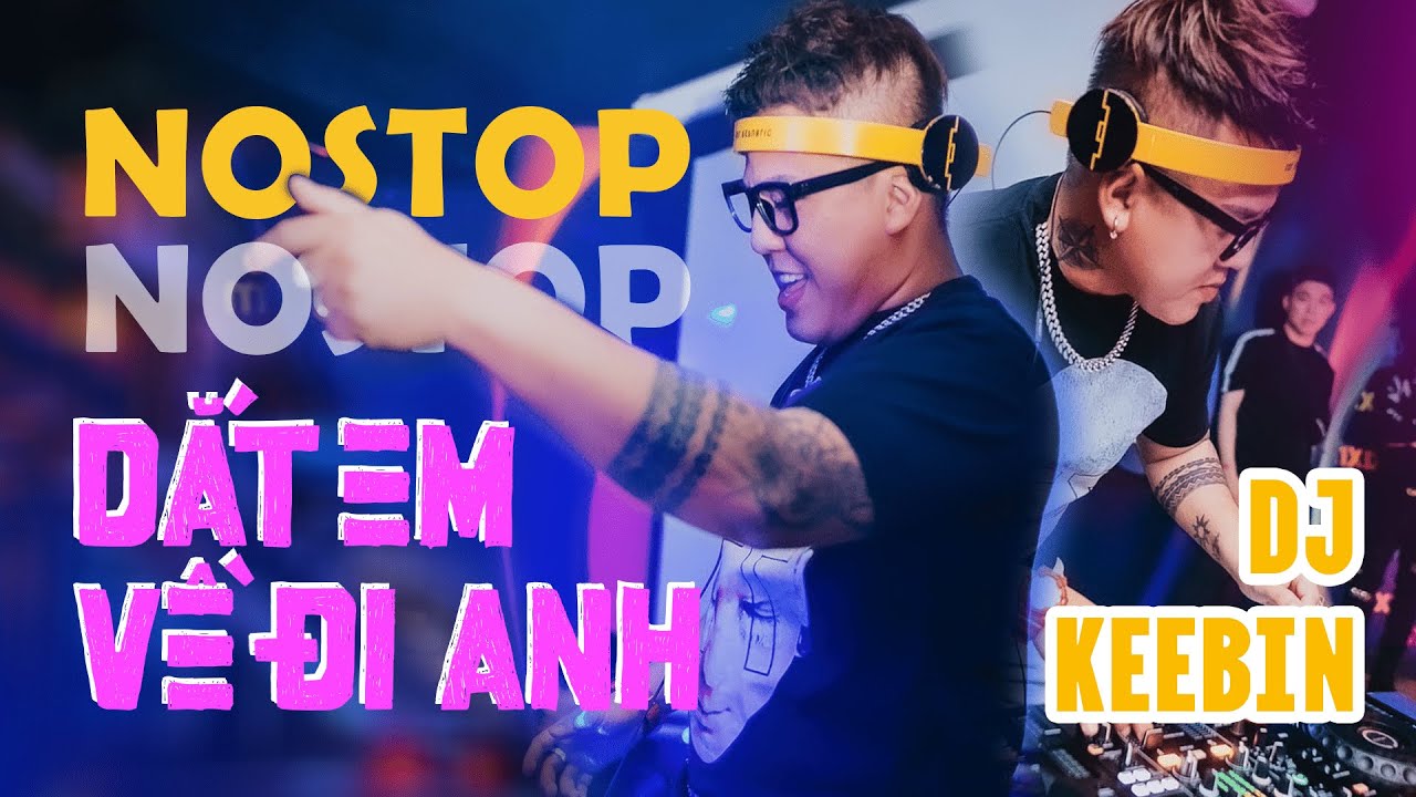 Nonstop DẮt Em VỀ Đi Dj Keebin NhẠc Remix 2023 CỰc ChÁy Bass CỰc