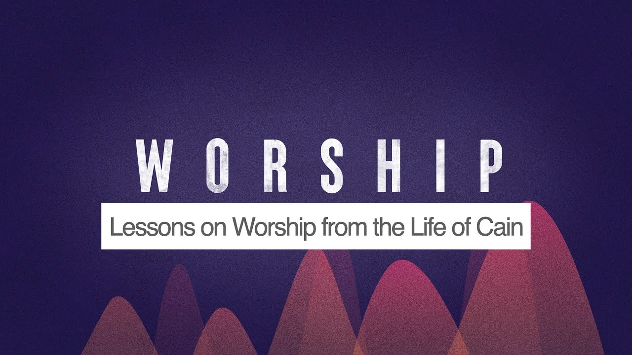 Lessons on Worship from the life of Cain - YouTube