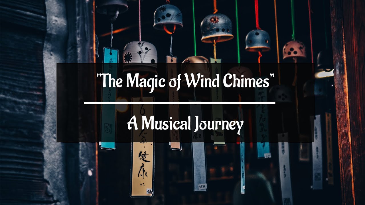 "The Magic of Wind Chimes: A Musical Journey" | Peaceful and relaxing ...