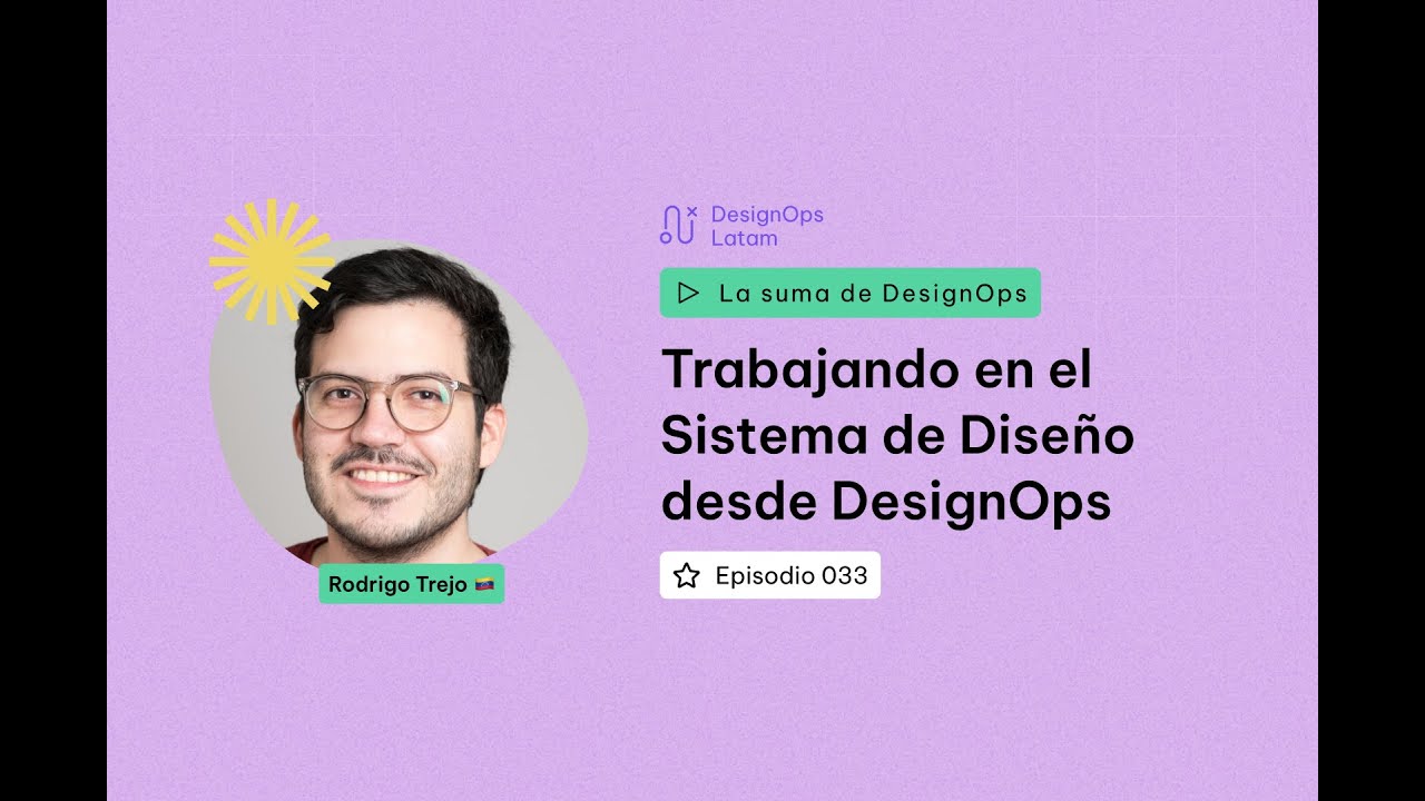 Ep033 - Trabajando en el Sistema de Diseño desde DesignOps - Rodrigo Trejo - La suma de ...