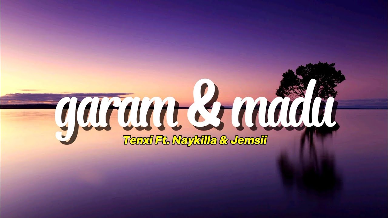 Tenxii, ft. Naykilla & Jemsii - Garam & Madu (Sakit Dadaku) (Lyrics ...