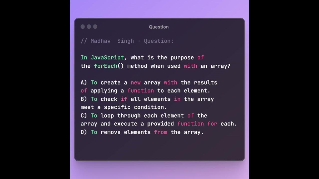 In JavaScript, what is the purpose of the forEach() method when used ...