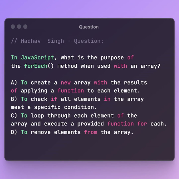 In JavaScript, what is the purpose of the forEach() method when used ...