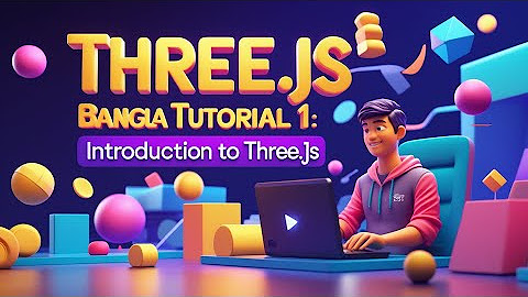 Three.js Bangla Tutorial - YouTube