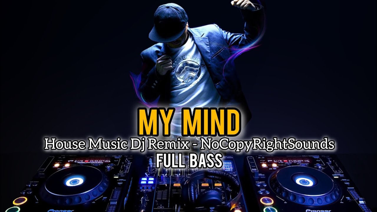MY MIND - HOUSE MUSIC DJ REMIX - YouTube