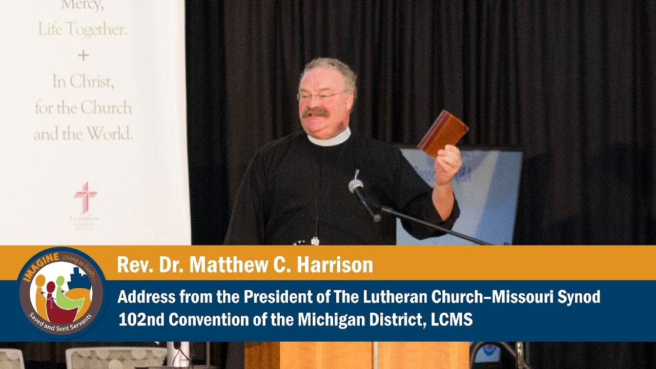 LCMS President's Address - Rev. Dr. Matthew C. Harrison | Michigan ...