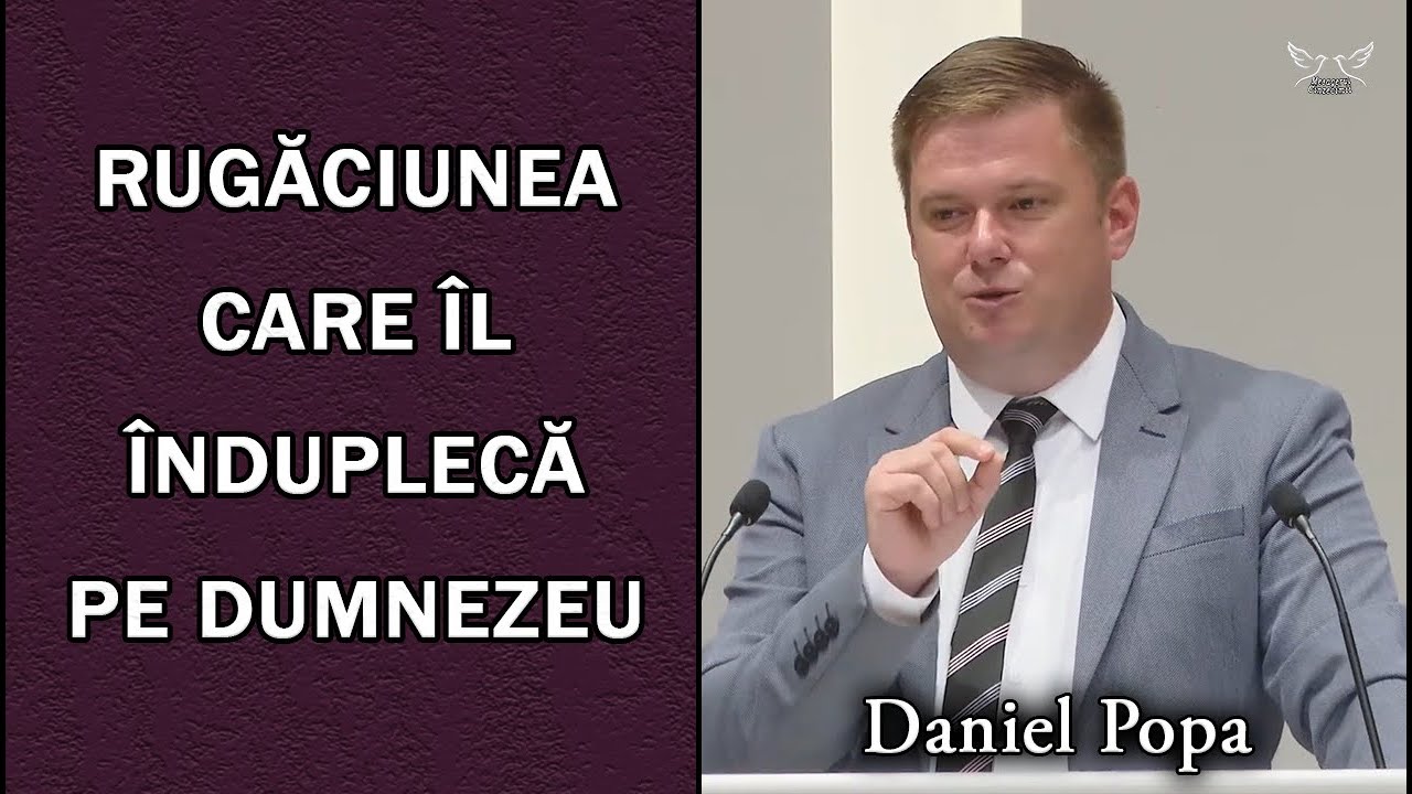 Daniel Popa - Rugăciunea care îl înduplecă pe Dumnezeu | PREDICA - YouTube