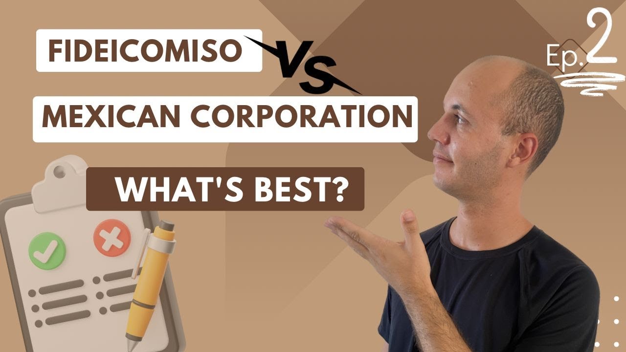 Fideicomiso vs Mexican Corporation: What You Need to Know - YouTube