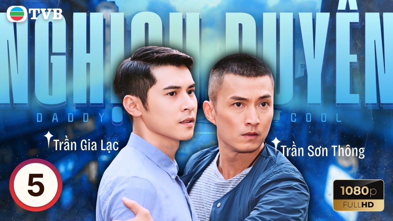 Phim TVB lồng tiếng Nghịch Duyên (Daddy Cool) 5/35 | Lê Diệu Tường ...
