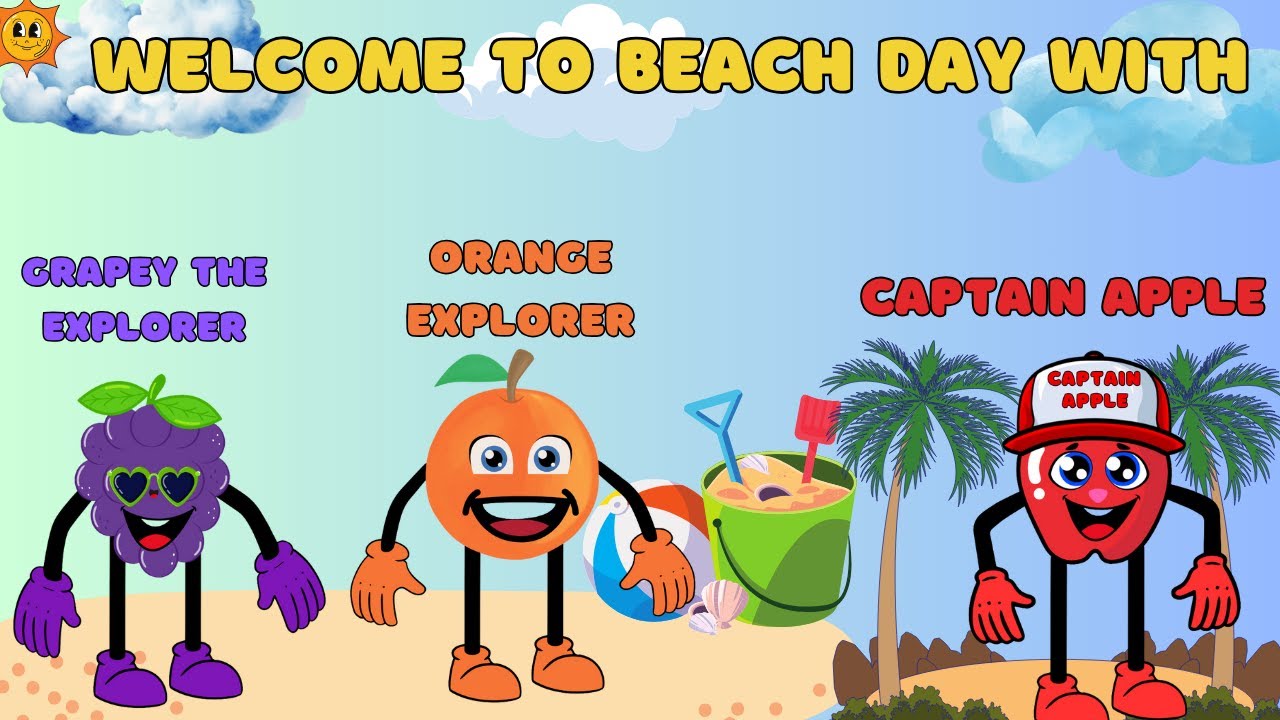 Welcome To Beach Day with Captain apple, Orange Explorer, And Grapey ...