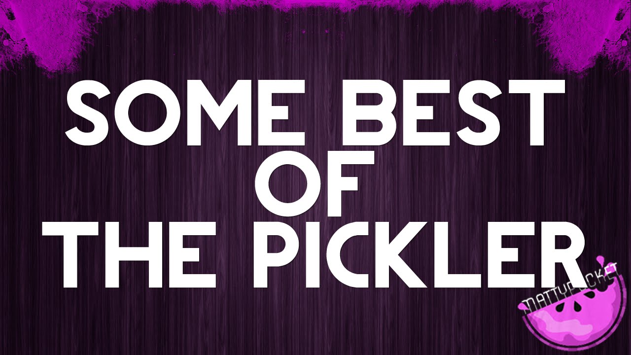Some Best of The Pickler - YouTube