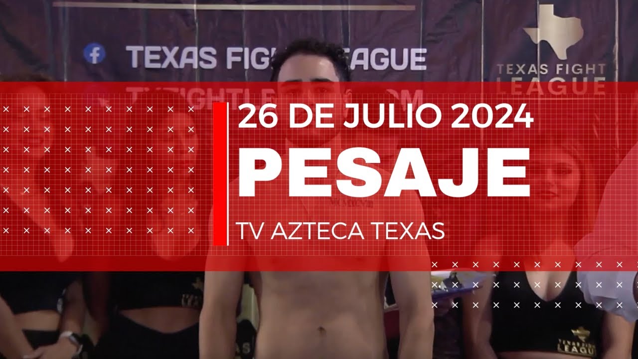 Recap de Pesaje | Tv Azteca Texas y Texas Fight League | 07-26-24 - YouTube