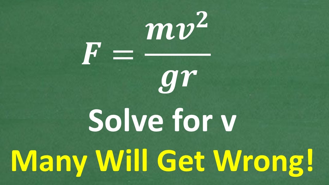 Solve the formula for v: F = mv(squared) /gr | THIS is a CRITCAL MATH ...