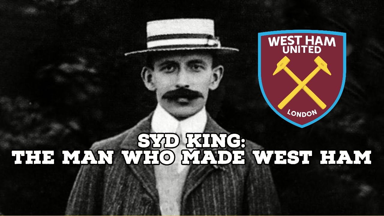 Syd King-The Man Who Made West Ham | AFC Finners | Football History ...