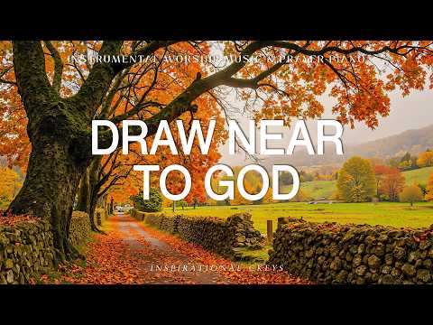 Draw Near to God: Piano Instrumental Worship & Prayer Music with Scriptures 🍂 Inspirational CKEYS