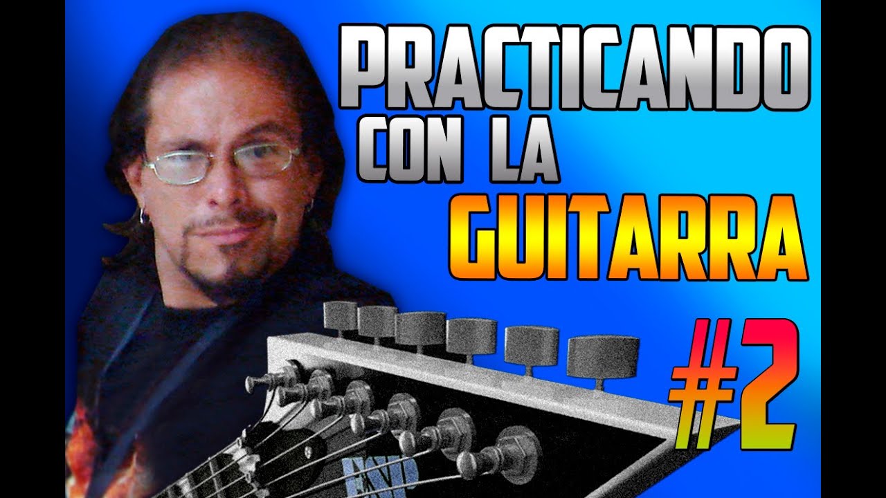 PRACTICANDO CON LA GUITARRA #2 | Goar Sanchez - YouTube