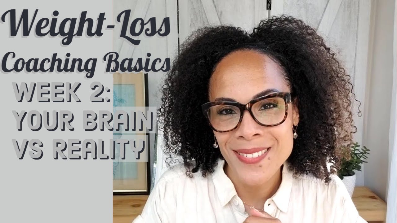 Your Brain vs Reality: Weight Loss Coaching Basics -Week 2 - YouTube