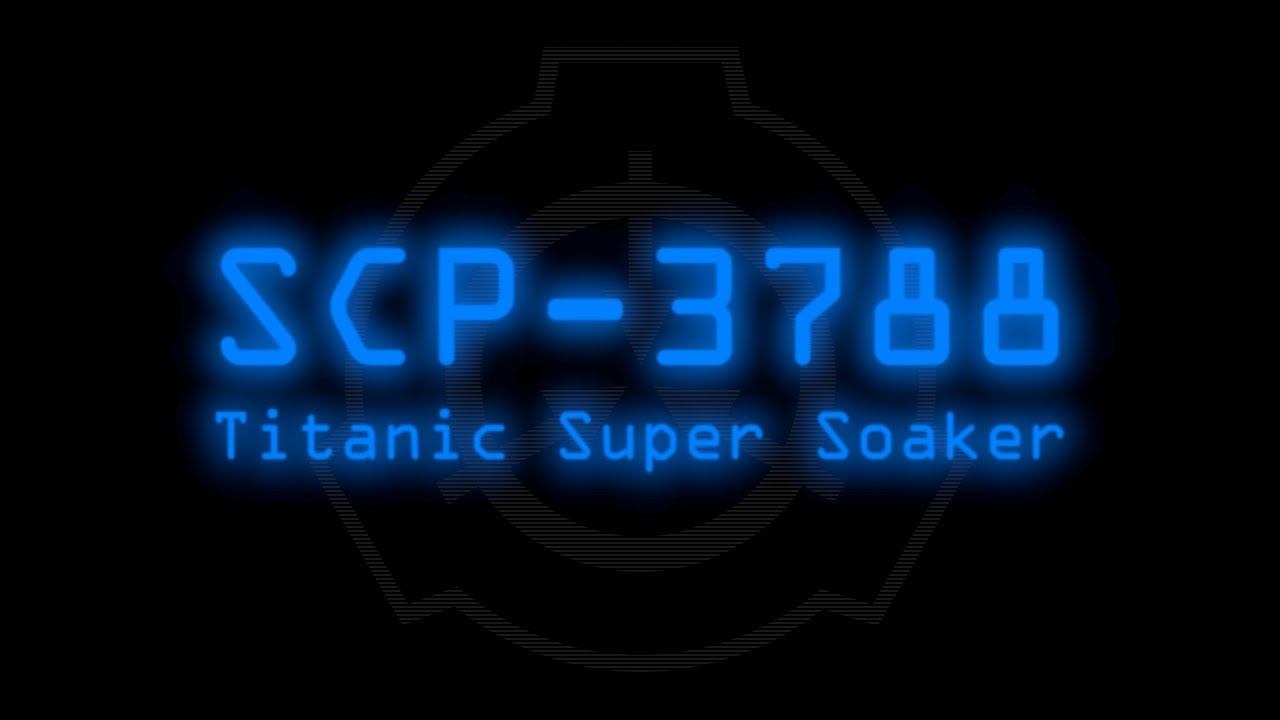 SCP-3788 - Titanic Super Soaker - YouTube