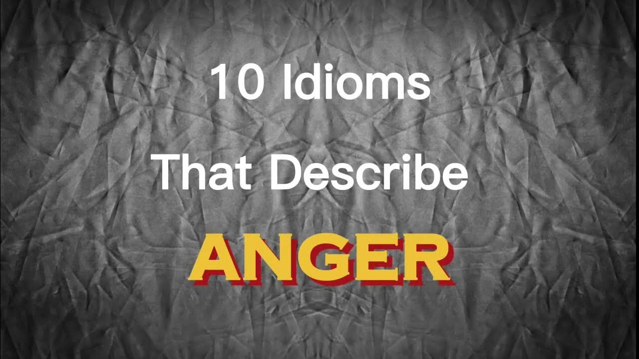 10 Idioms That Describe Anger - YouTube