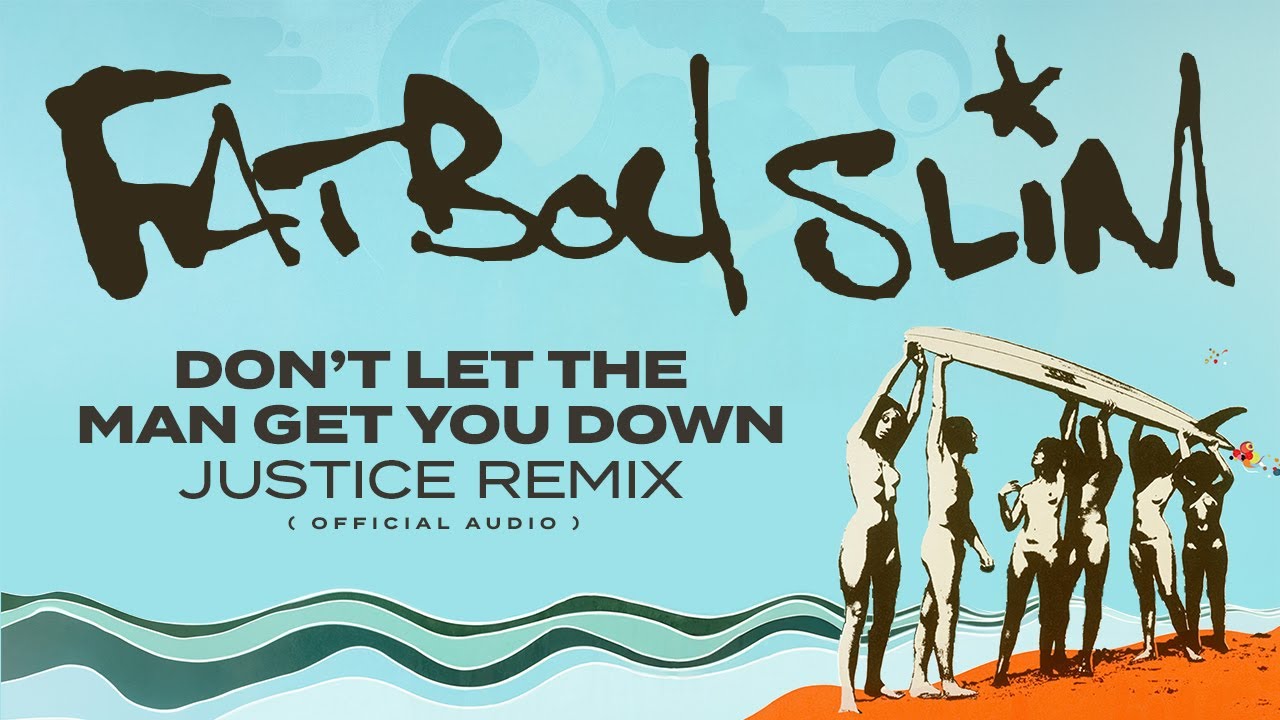 Fatboy Slim - Don't Let The Man Get You Down (Justice Remix) [Official Audio] - YouTube
