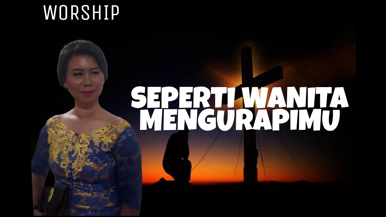 Seperti Wanita MengurapiMu : lagu rohani : lagu pujian penyembahan - YouTube