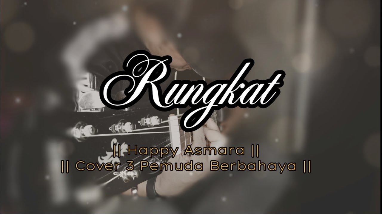 Rungkat Happy Asmara || Cover 3 Pemuda || ( Lirik ) - YouTube