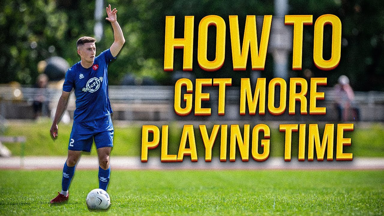 How to Get More Playing Time as a Footballer - YouTube