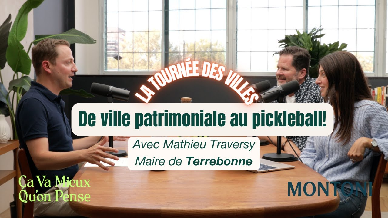 Ça Va Mieux Qu'on Pense #40 Mathieu Traversy, maire de Terrebonne ...