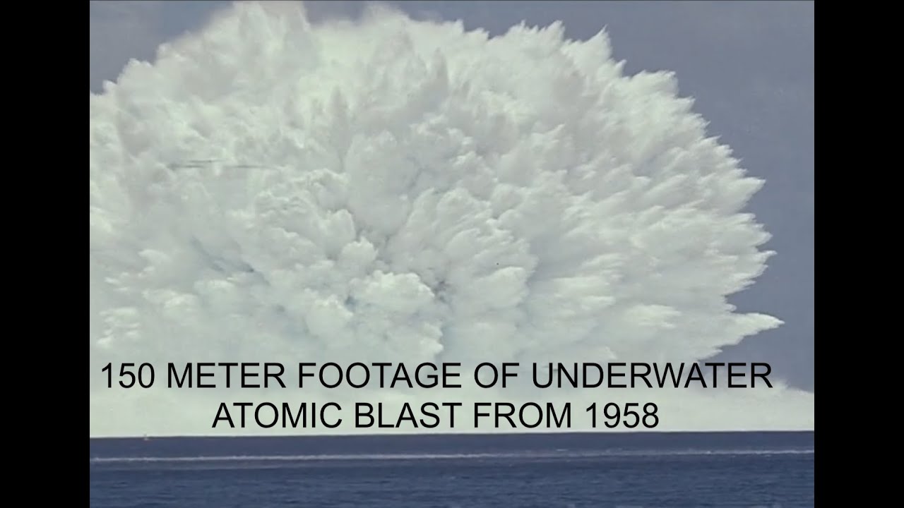 150 METER UNCUT FOOTAGE OF UNDERWATER ATOMIC BLAST 1958 - YouTube