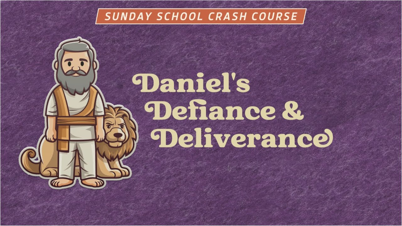 Daniel’s Defiance and Deliverance — Sunday School Crash Course wk 4 ...