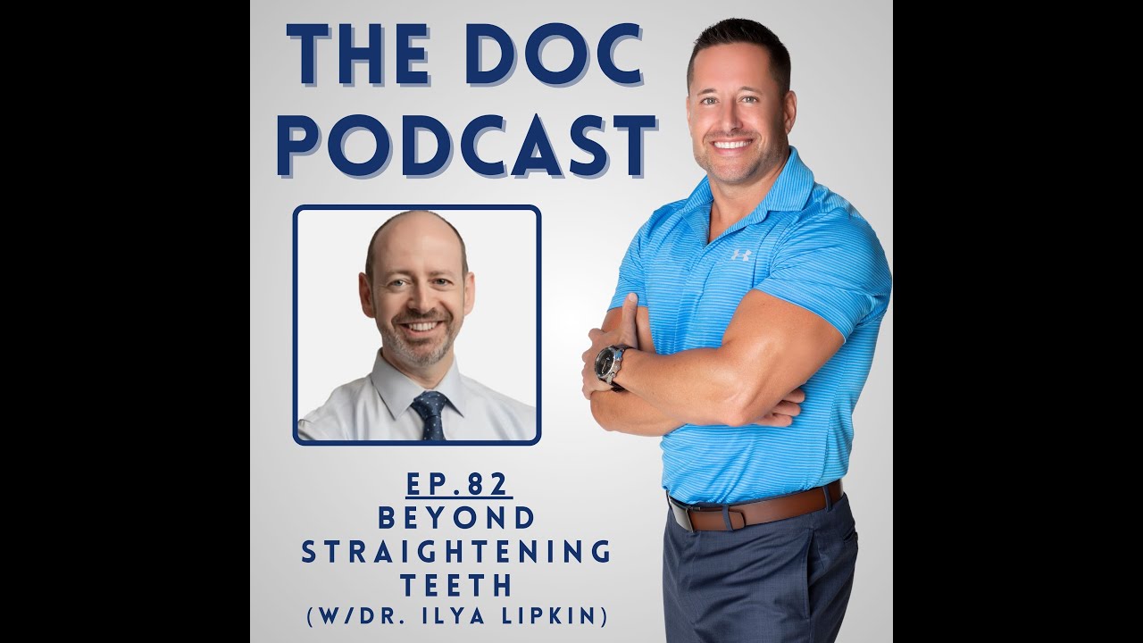 Beyond Straightening Teeth (w/Dr. Ilya Lipkin) [Ep.82] - YouTube