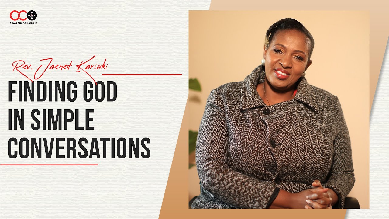 Finding God in Simple Conversations - Rev. Janet Kariuki | CITAM Church ...