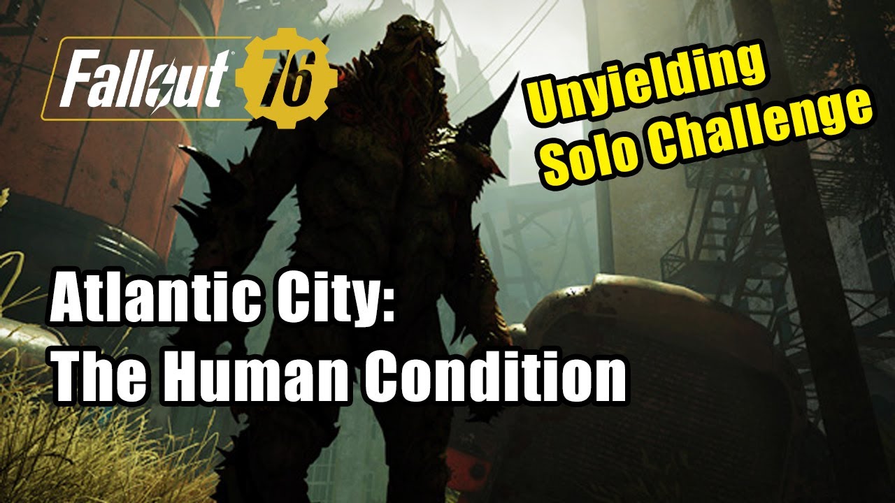 [Unyielding] [Solo] Atlantic City: The Human Condition | Fallout 76 ...